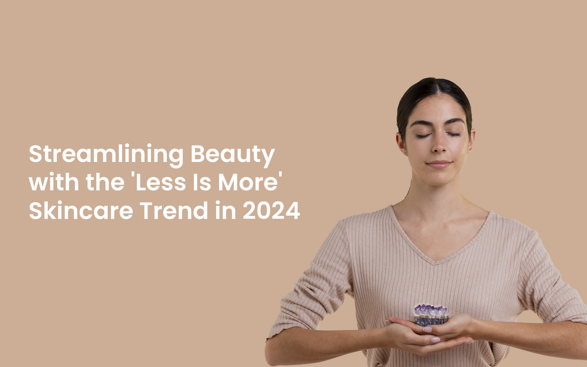 Embracing the Less is More Skincare Revolution in 2024