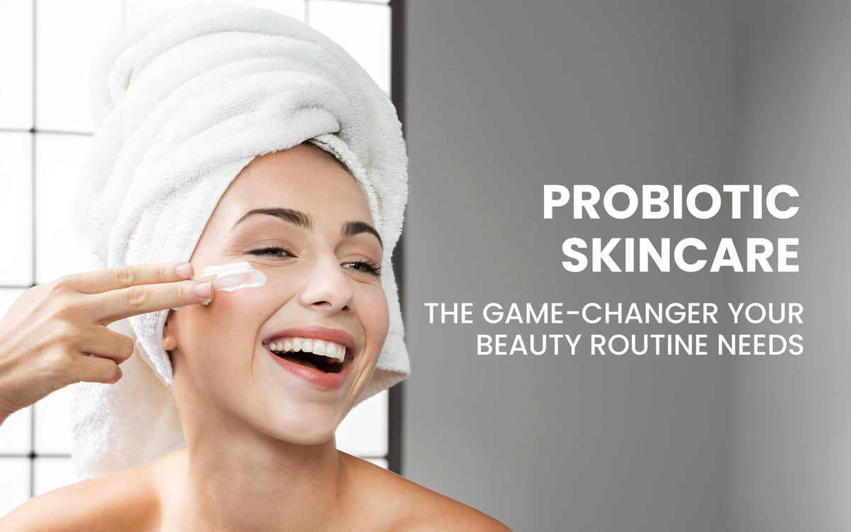 Probiotic Skincare: Enhance Your Skin's Health Naturally